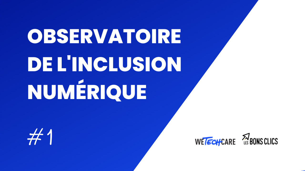 Lancement de l’observatoire de l’inclusion numérique Les Bons Clics - WeTechCare